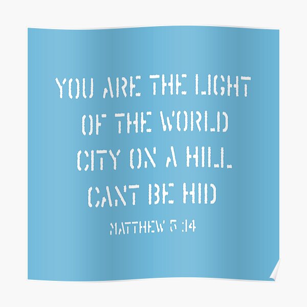 "Matthew 5 14 You Are The Light Of The World" Poster for Sale by ...