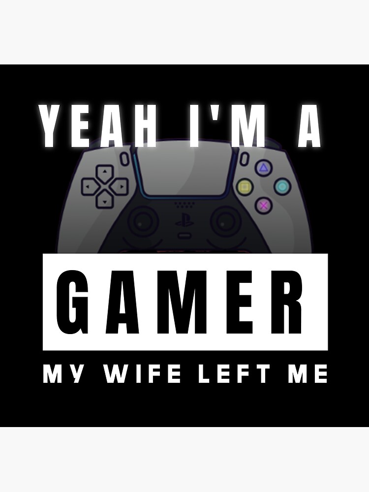 "Yeah Im A Gamer My Wife Left Me" Sticker for Sale by catmood | Redbubble