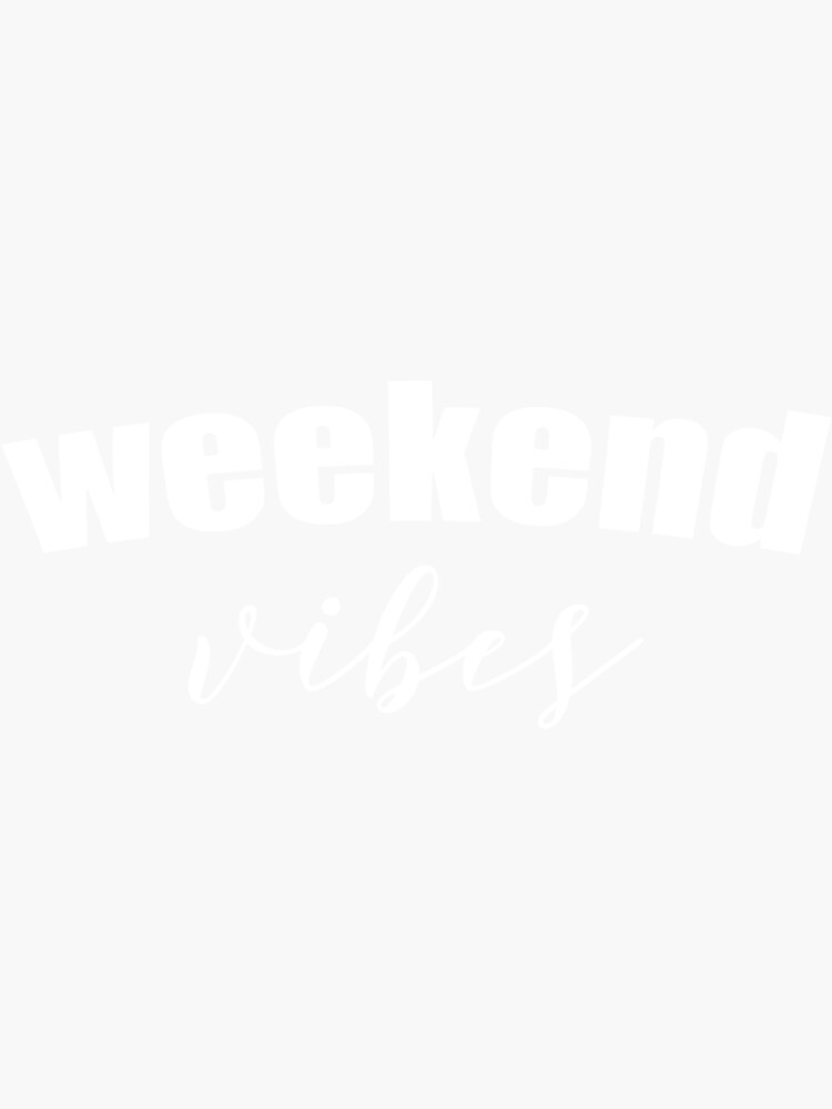 "Weekend Vibes" Sticker for Sale by ShakitaMa | Redbubble