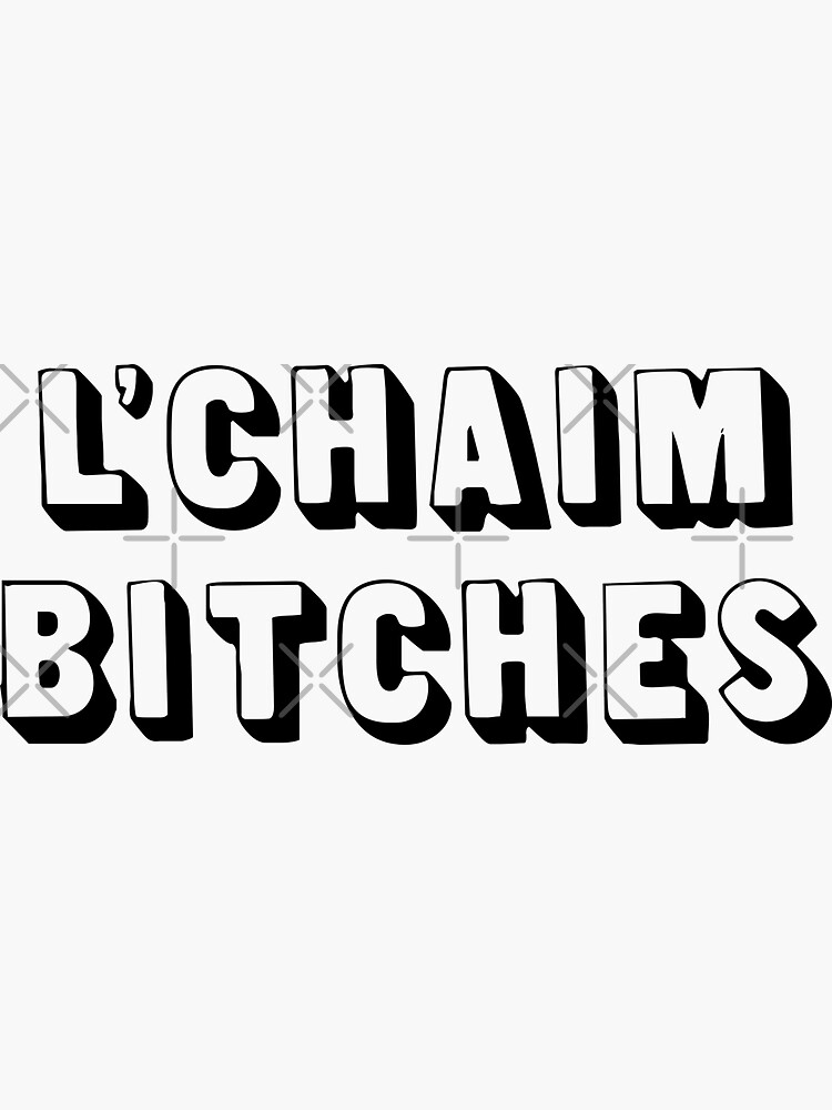 "L'Chaim Bitches!" Sticker for Sale by MadEDesigns | Redbubble