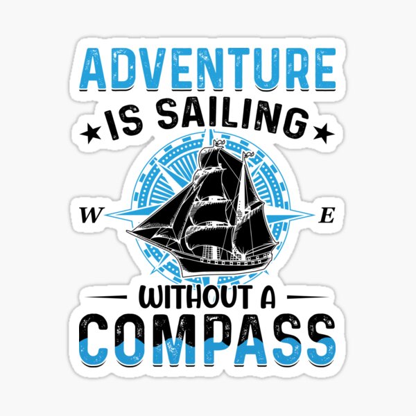 "Adventure is sailing without a compass boat ship captain design ...