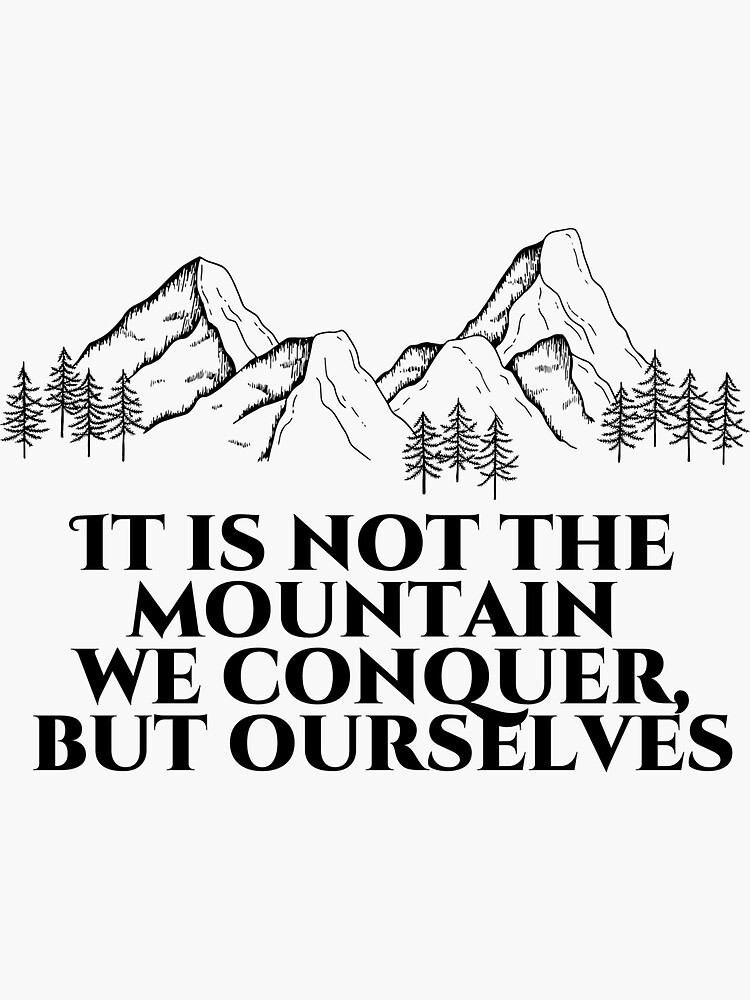 "Sir Edmund Hillary Quotes - It Is Not The Mountain We Conquer But ...