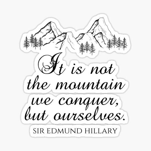 "Sir Edmund Hillary Quotes - It Is Not The Mountain We Conquer But ...