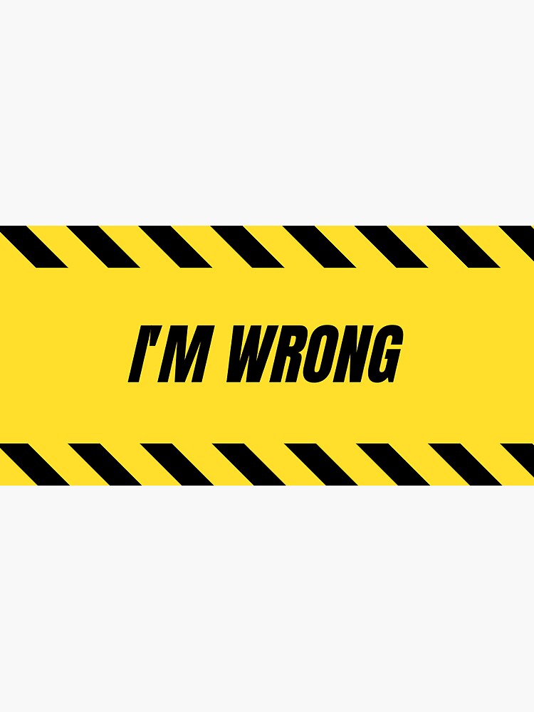 "Sticker I'm wrong, sorry I'm wrong" Sticker for Sale by stripedesign ...