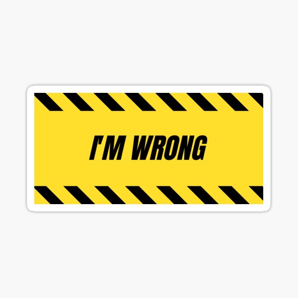"Sticker I'm wrong, sorry I'm wrong" Sticker for Sale by stripedesign ...