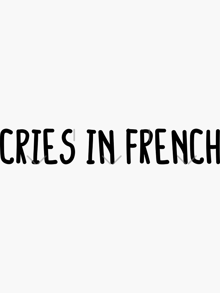 "Cries In French" Sticker for Sale by Abde32 | Redbubble