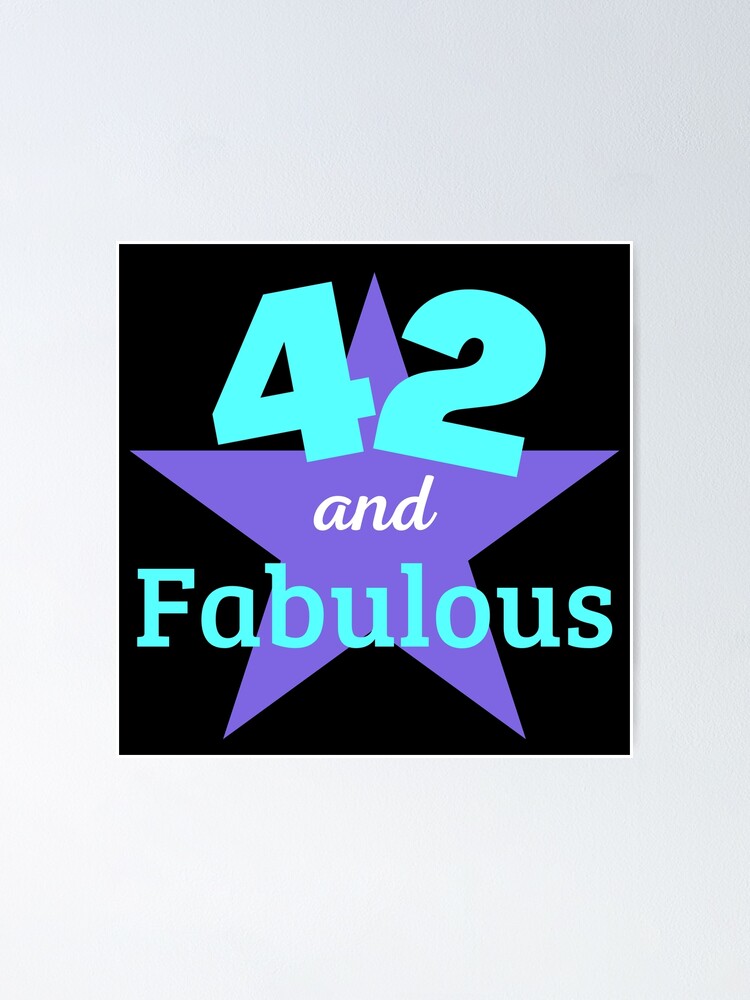 42nd Birthday 42 Years Old And Fabulous Poster For Sale By Joemo100
