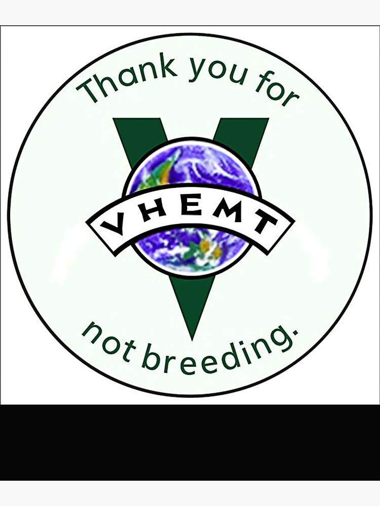 "VHEMT - Voluntary Human Extinction Movement " Poster for Sale by ...