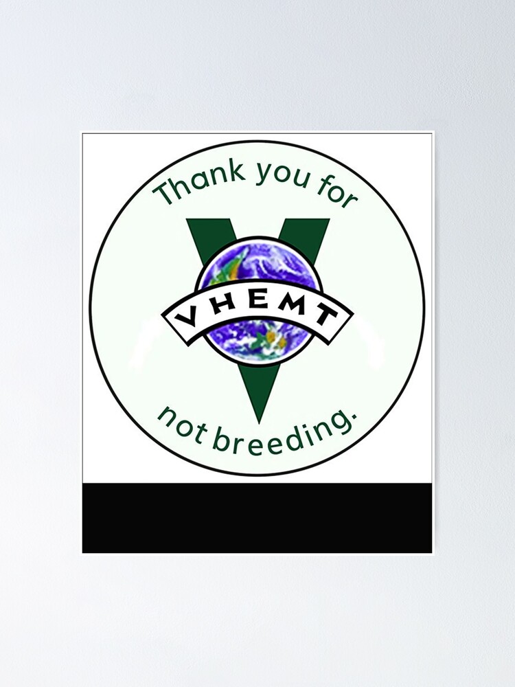 "VHEMT - Voluntary Human Extinction Movement " Poster for Sale by ...