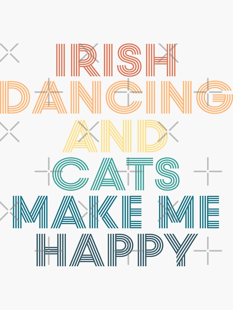 "Irish dancing And Cats Make Me Happy" Sticker for Sale by kindxinn ...