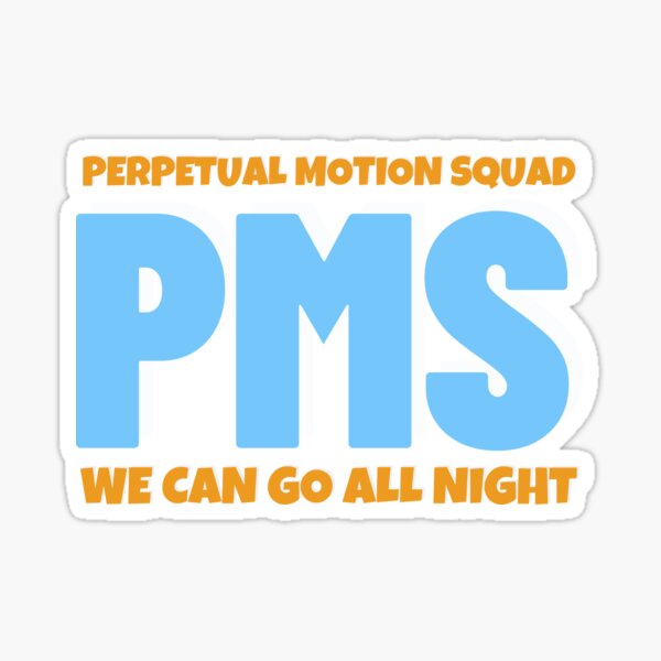 "PMS Perpetual Motion Squad, We Can Go All Night" Sticker for Sale by ...