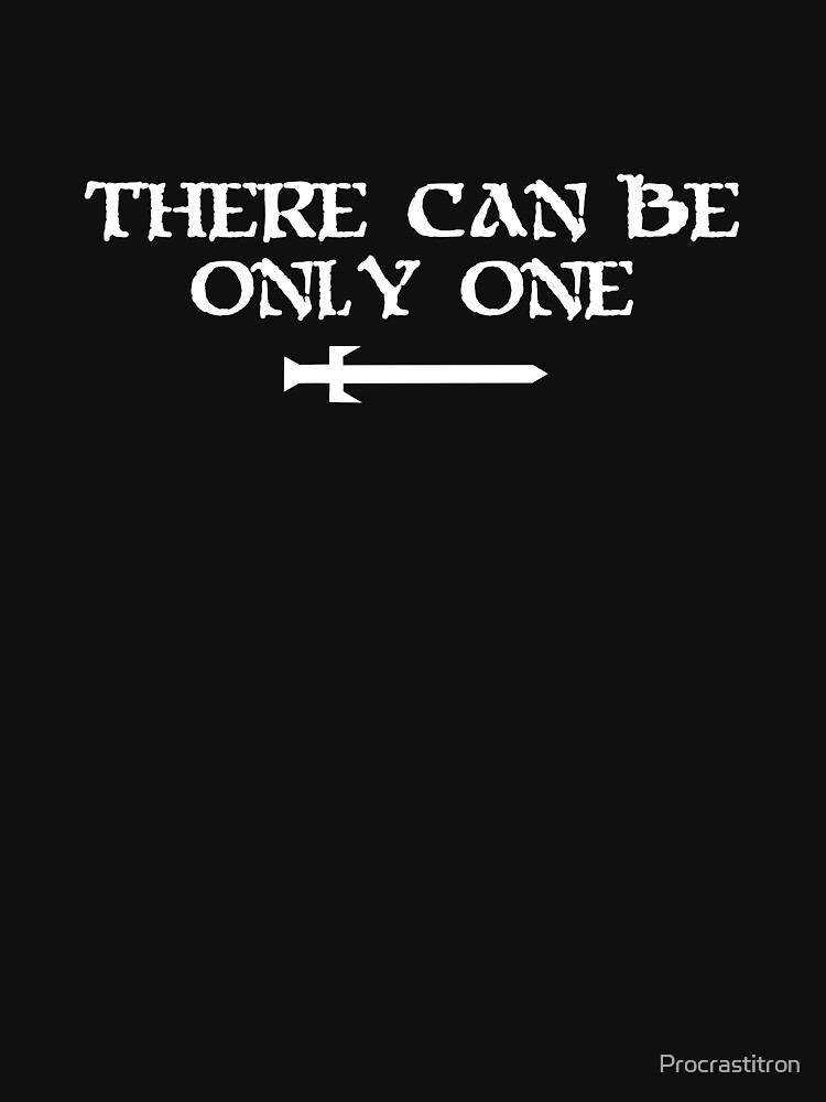 "There Can Be Only One" T-shirt for Sale by Procrastitron | Redbubble ...