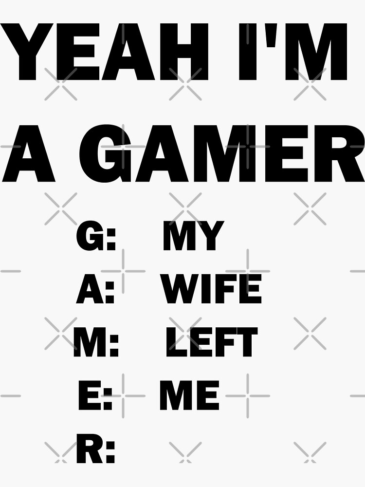 "Yeah Im A Gamer My Wife Left Me" Sticker for Sale by sidahmedbkr ...
