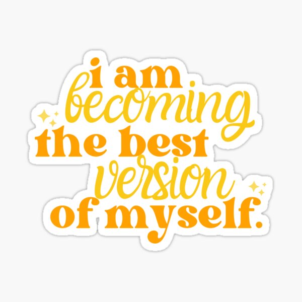 "i am becoming the best version of myself" Sticker for Sale by ...