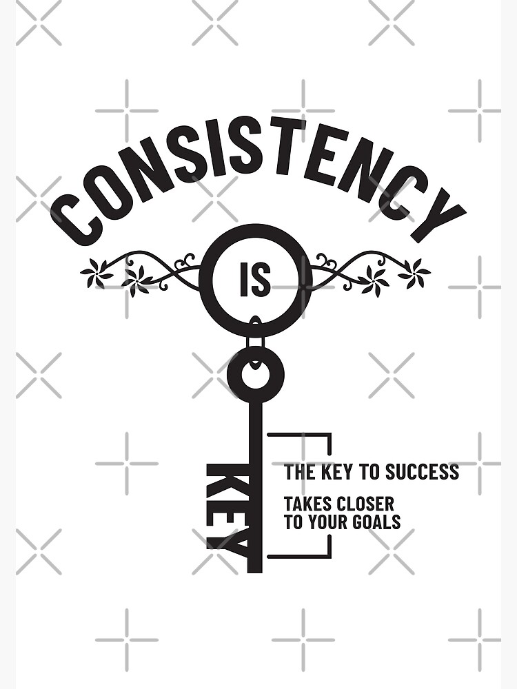 "Consistency is key to success new" Poster for Sale by Innet | Redbubble