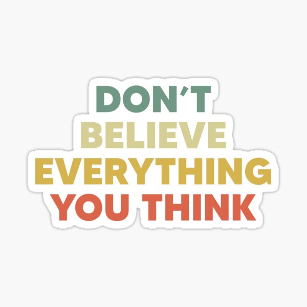 "don’t believe everything you think" Sticker for Sale by SALGOT | Redbubble