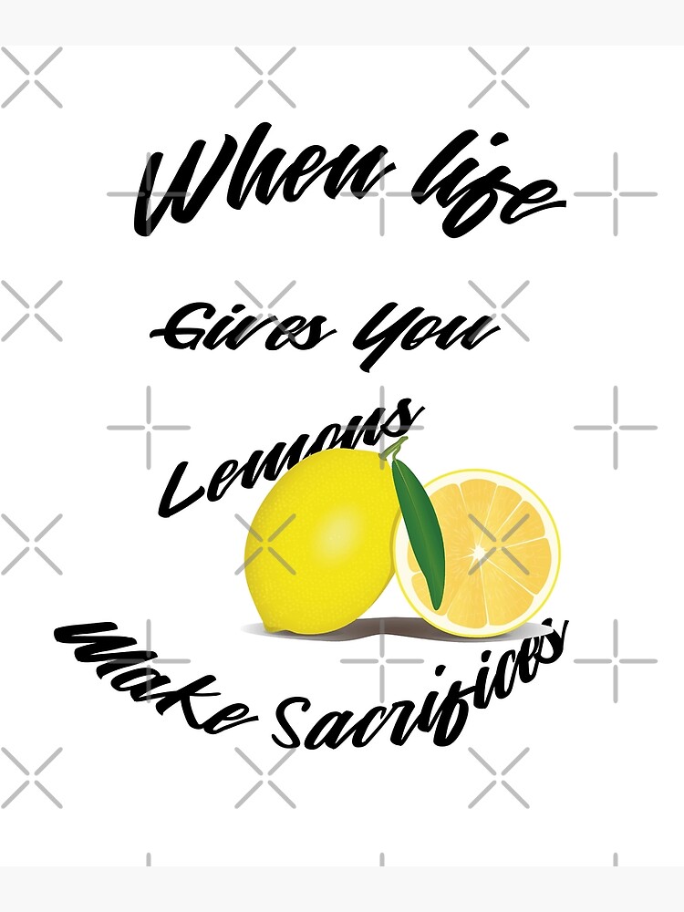When Life Gives You Lemon Make Sacrifices|Life Quotes Premium Matte ...