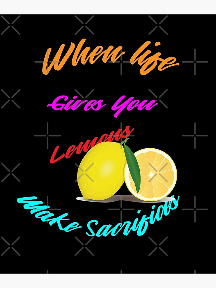 When Life Gives You Lemon Make Sacrifices|Life Quotes Premium Matte ...