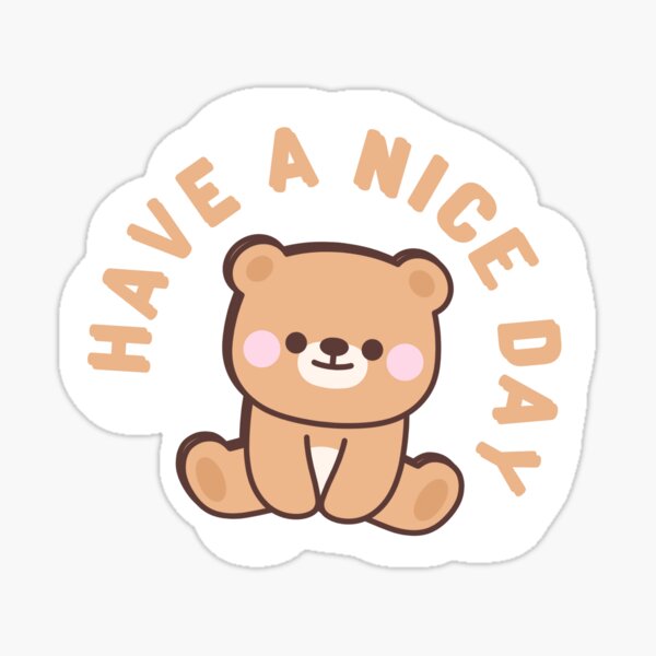 "Have A Nice Day By Cute Teddy" Sticker for Sale by CuteBerries | Redbubble