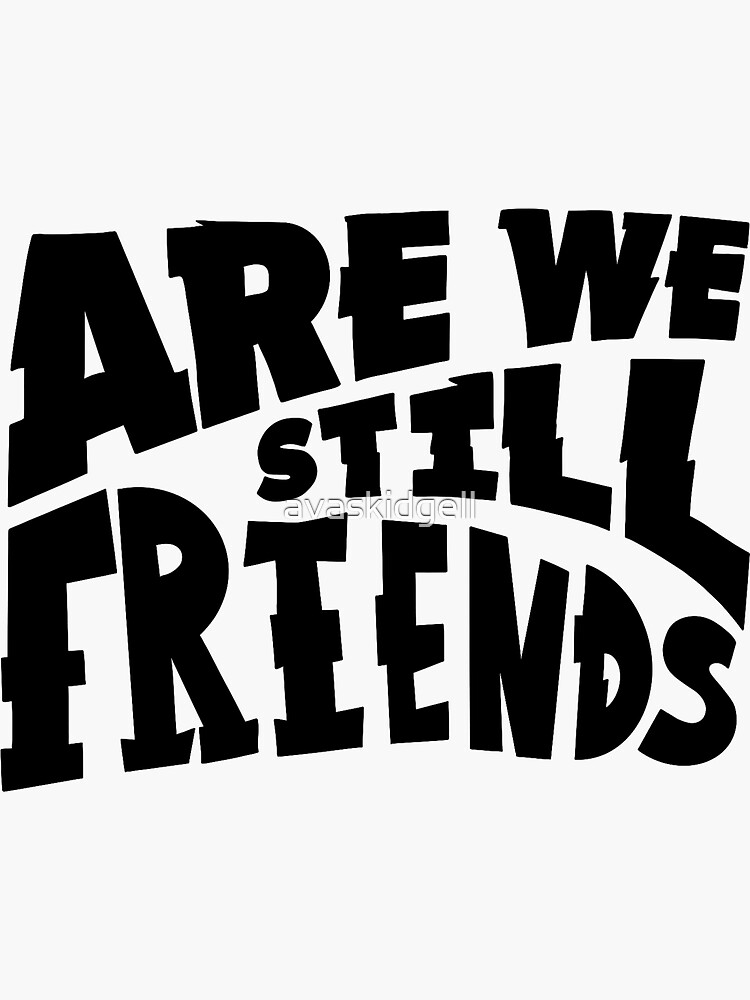 "Are We Still Friends" Sticker for Sale by avaskidgell | Redbubble