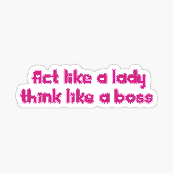 "act like a lady think like a boss " Sticker for Sale by PINKHUELLA ...