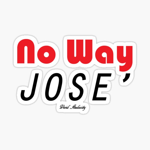 "NO WAY JOSE" Sticker for Sale by VividAudacity | Redbubble