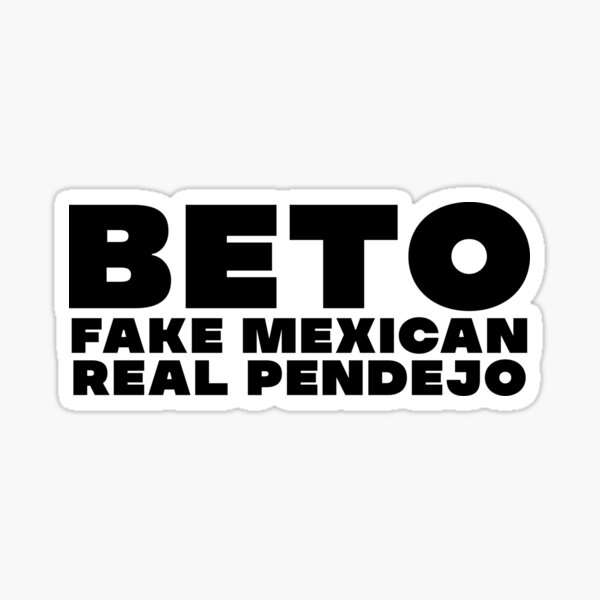 Beto Fake Mexican Real Pendejo Sticker For Sale By Bdoxt Shirts Redbubble
