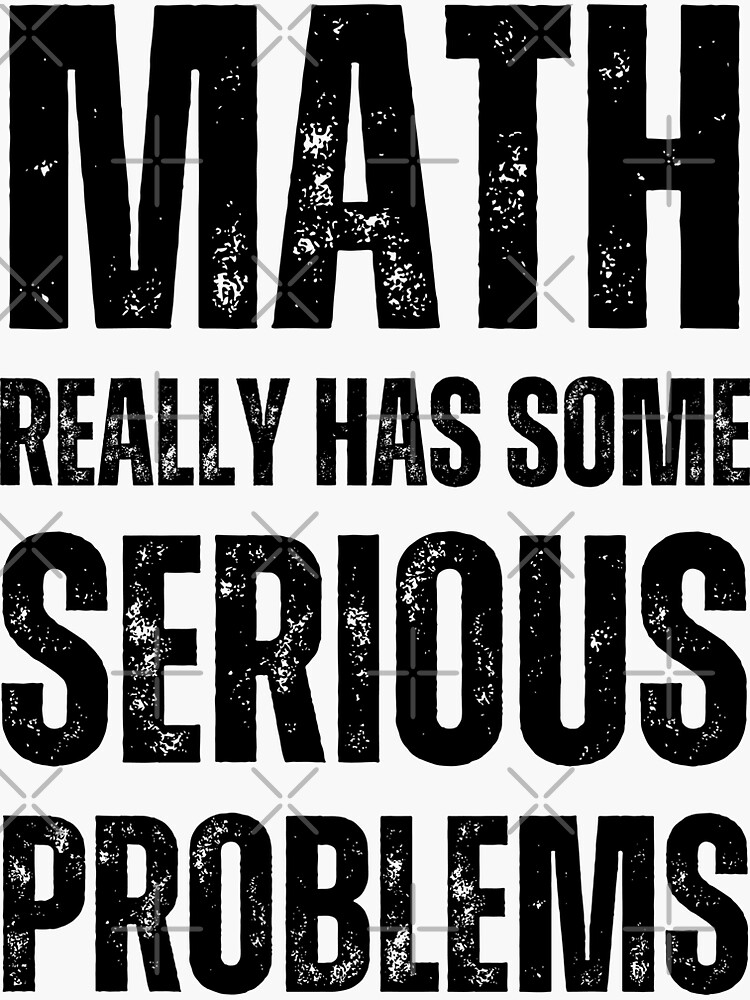 "Math Has Serious Problems (White)" Sticker for Sale by CherieTree ...