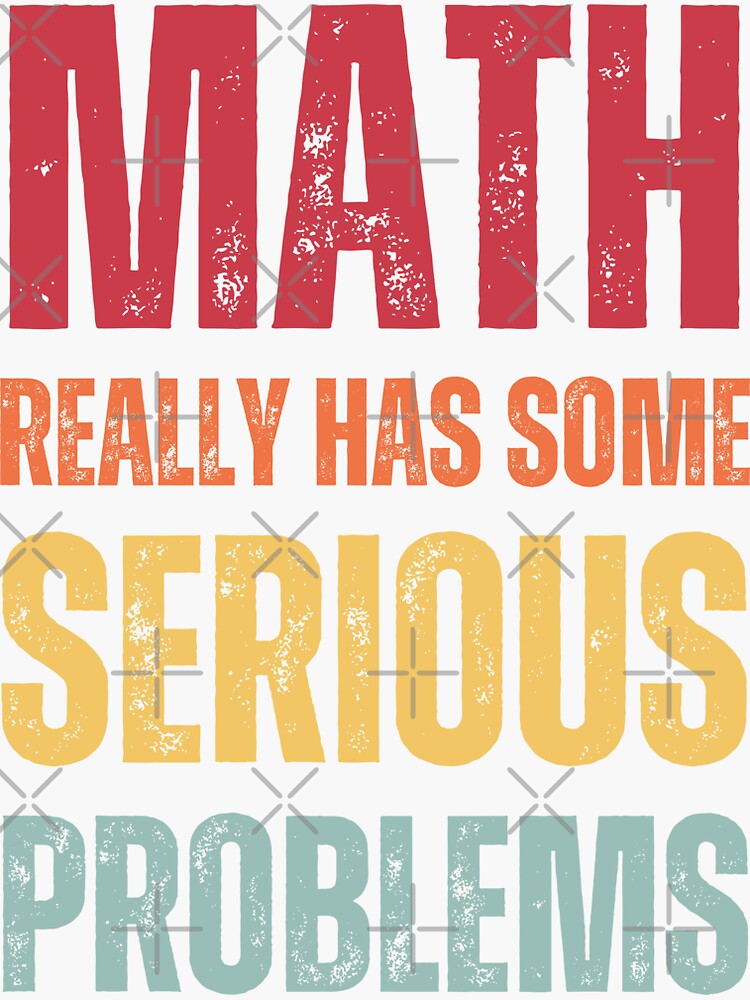 "Math Has Serious Problems (Colour)" Sticker for Sale by CherieTree ...