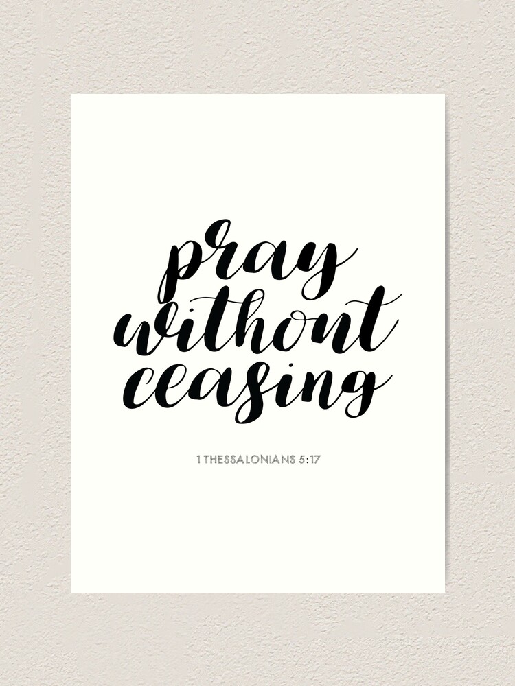 "Pray Without Ceasing - Christian Typography" Art Print by walk-by ...