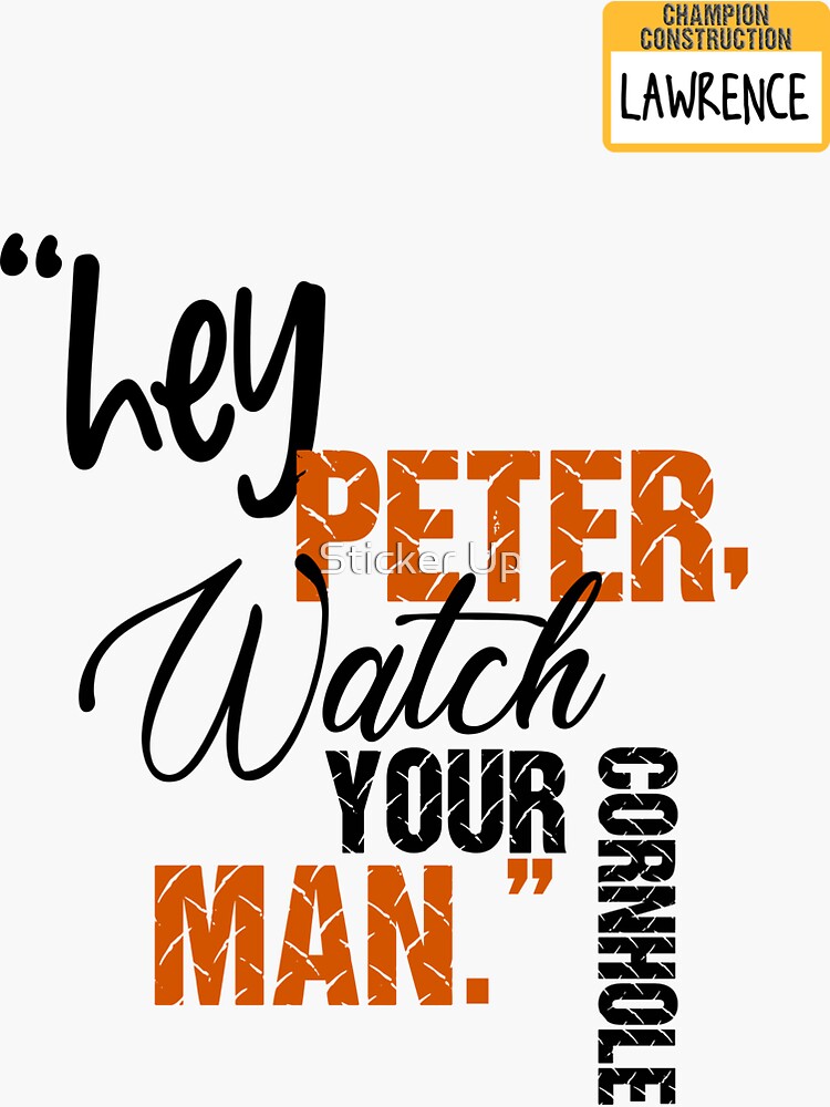 "Hey Peter, watch your cornhole man. -Lawrence, Office Space " Sticker ...