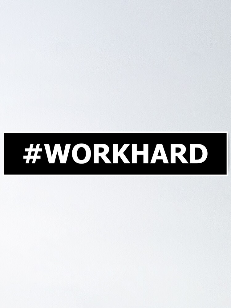 "Hashtag Work Hard #WORKHARD" Poster for Sale by motivationaltee ...