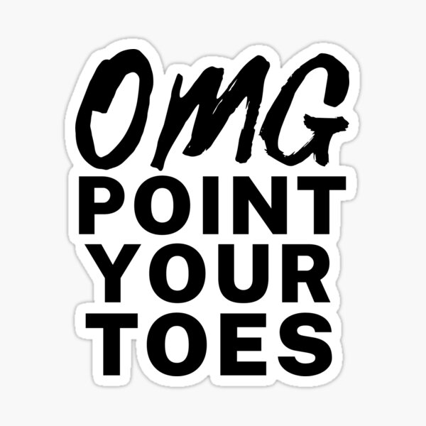 "omg point your toes, funny dance quotes" Sticker for Sale by ...