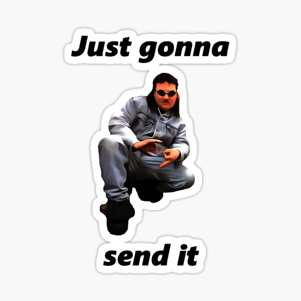Just Gonna Send It Stickers | Redbubble