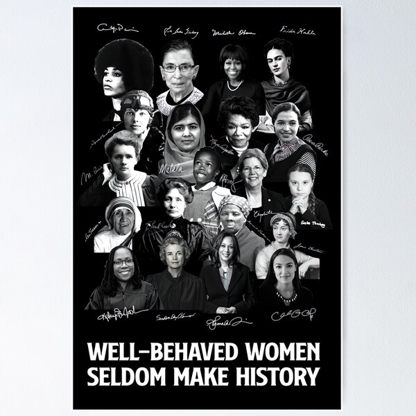 "Well-Behaved Women Seldom Make History - Womens History Month - Feminist Women - Empowered ...