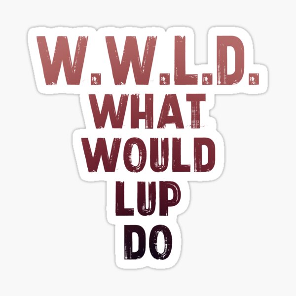"WHAT WOULD LUP DO" Sticker for Sale by lup r | Redbubble