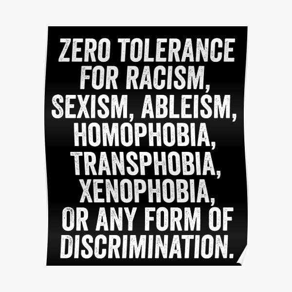 "Zero Tolerance For Racism, Sexism, Ableism, Homophobia, Transphobia ...