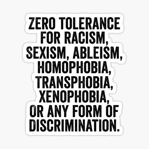 "Zero Tolerance For Racism, Sexism, Ableism, Homophobia, Transphobia ...