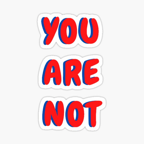 "you are not" Sticker for Sale by ShohamIskias | Redbubble