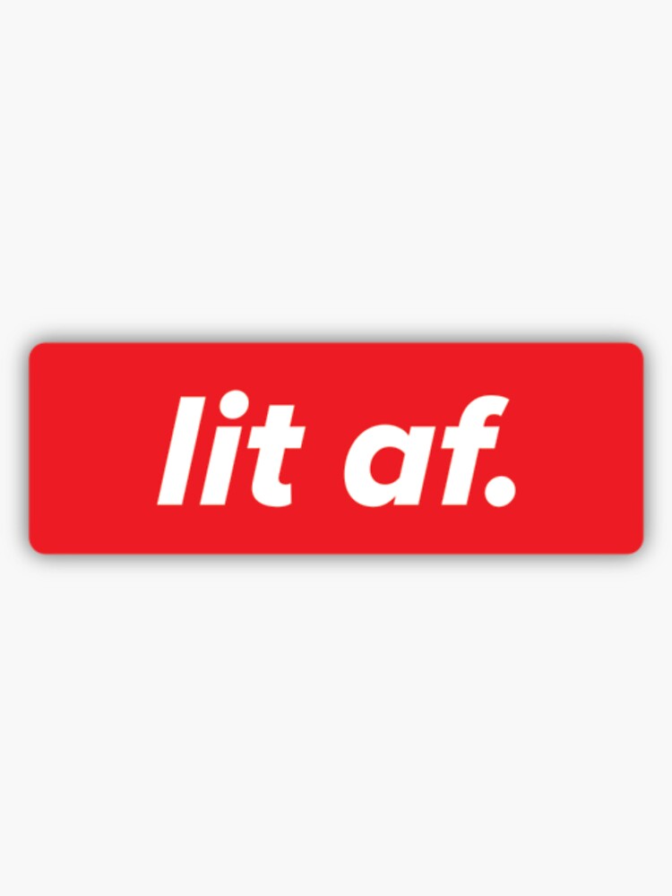 "lit af." Sticker for Sale by KingOfMemes | Redbubble