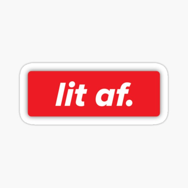 "lit af." Sticker for Sale by KingOfMemes | Redbubble