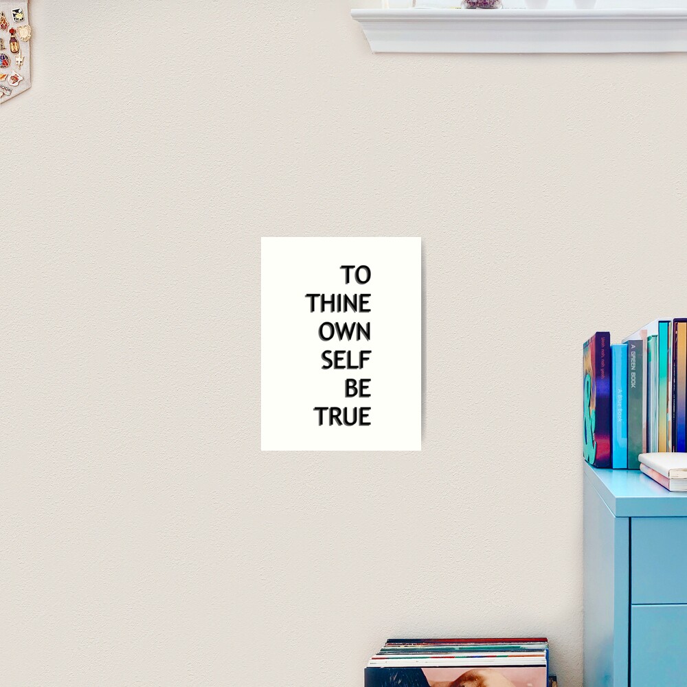"To Thine Own Self Be True" Art Print by ThatGirlTheyKno | Redbubble
