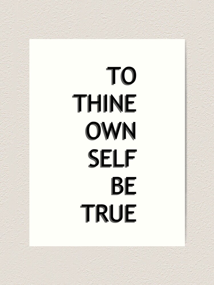 "To Thine Own Self Be True" Art Print by ThatGirlTheyKno | Redbubble