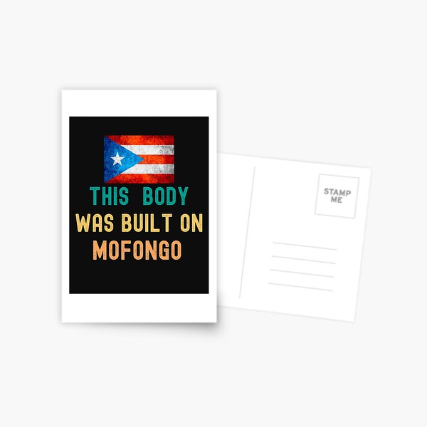 "This body was make on mofongo,hecho con mofongo" Postcard for Sale by ...