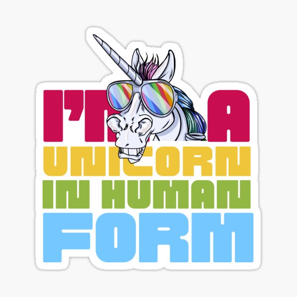 "I’m a unicorn in human form " Sticker for Sale by Martzart | Redbubble