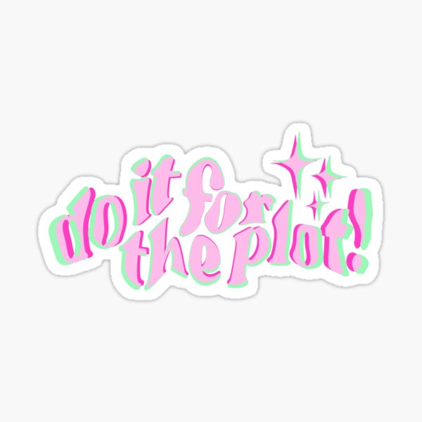 "Do it for the plot!" Sticker for Sale by mar-mellata | Redbubble