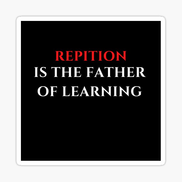 "Repetition is the father of learning" Sticker for Sale by maestro971 ...