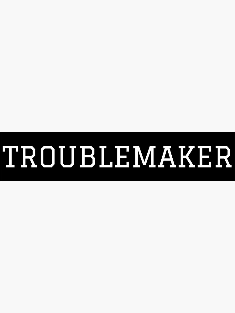"troublemaker" Sticker for Sale by MallsD | Redbubble