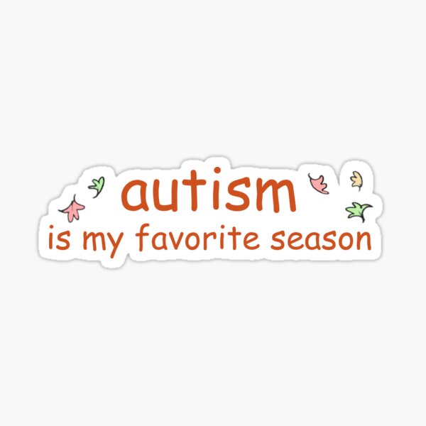 "autism is my favorite season" Sticker for Sale by autismaffirmed ...