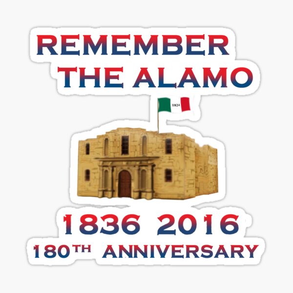 "Remember the Alamo 180th 1836 2016 Correct 1836 Flag" Sticker by ...